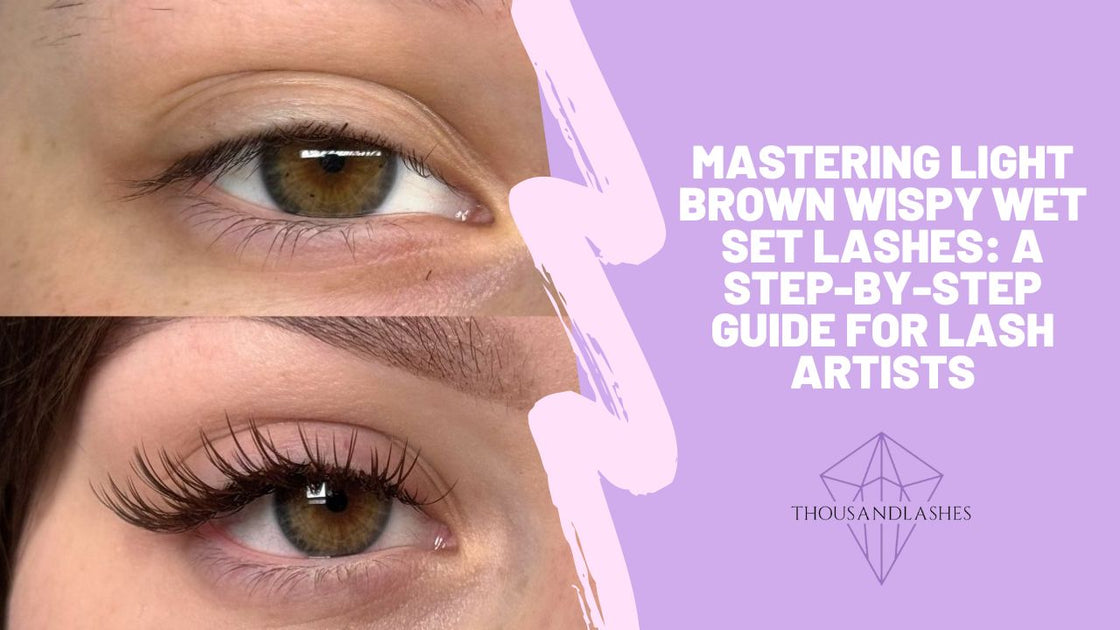 Mastering Light Brown Wispy Wet Set Lashes: A Step-by-Step Guide for L